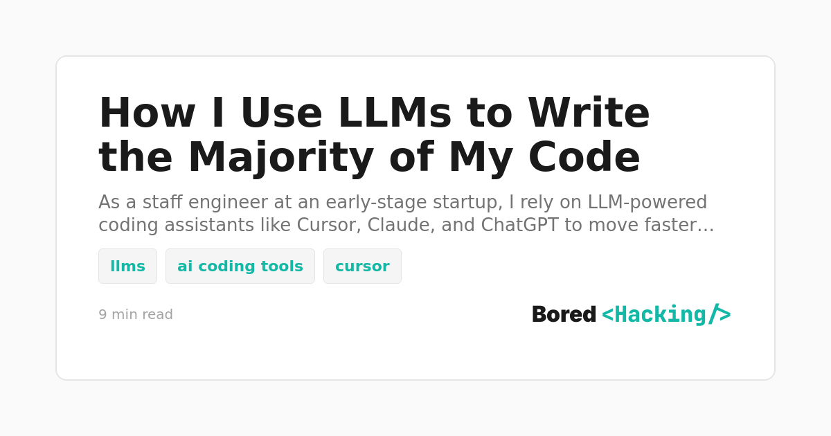 How I Use LLMs to Write the Majority of My Code | Bored Hacking